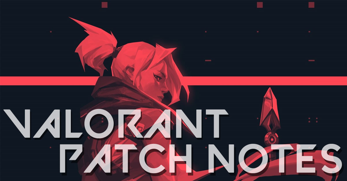 Latest Valorant Patch Notes & Updates | Gamer Journalist
